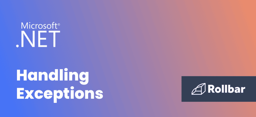 Guides to Handling Exceptions and Errors in .NET | Rollbar