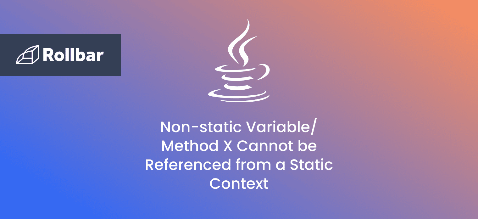 Java Error Non static Variable Method X Cannot Be Referenced Rollbar