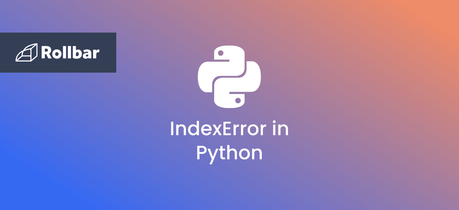 How To Fix IndexError List Index Out Of Range In Python Rollbar