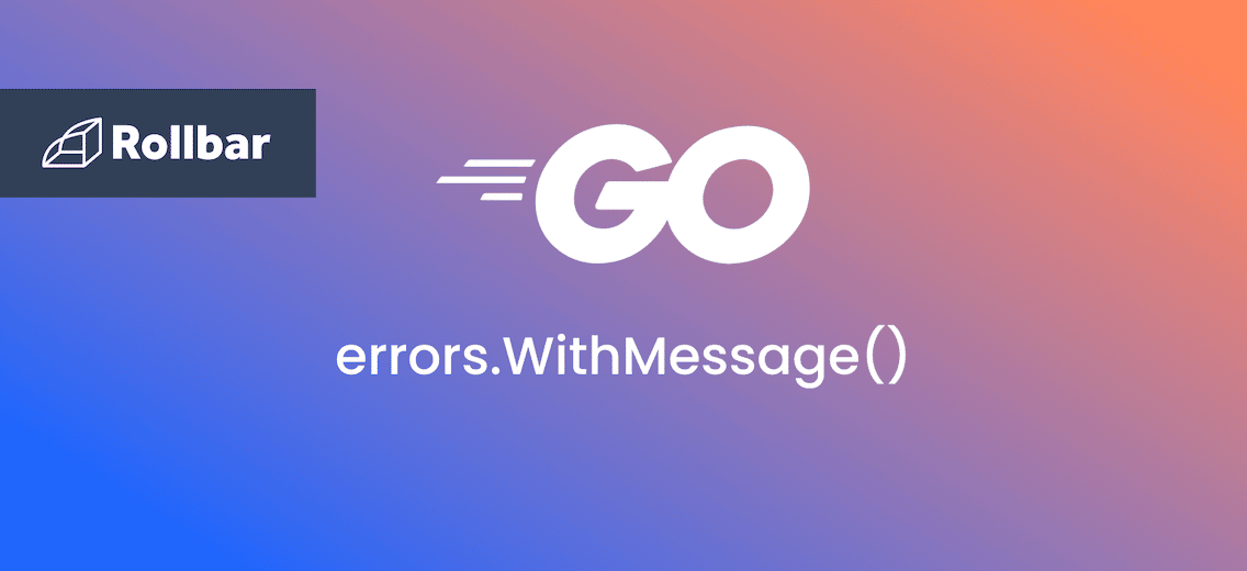 How To Use Errors WithMessage In Golang Rollbar