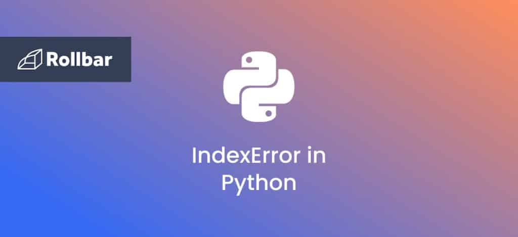 How To Fix Indexerror List Assignment Index Out Of Range” In Python Rollbar