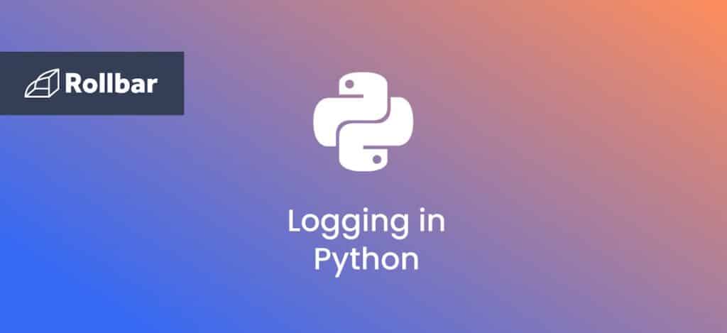 Logging Levels in Python are Unnecessary - Just Log Everything | Rollbar